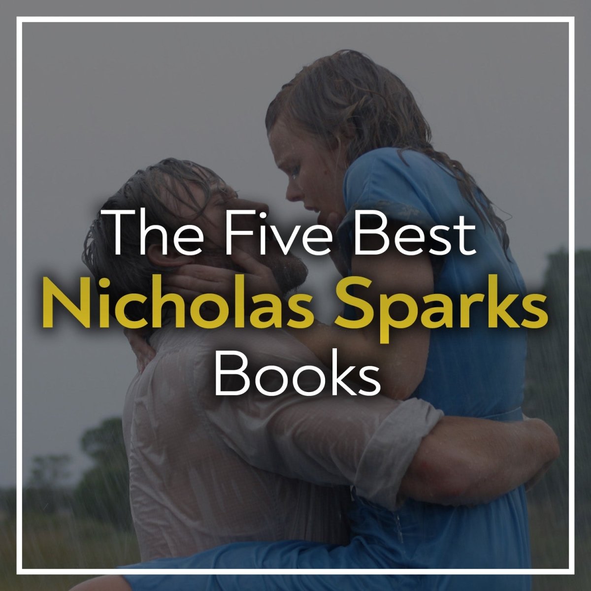 The 5 Best Nicholas Sparks Books – Readers Warehouse